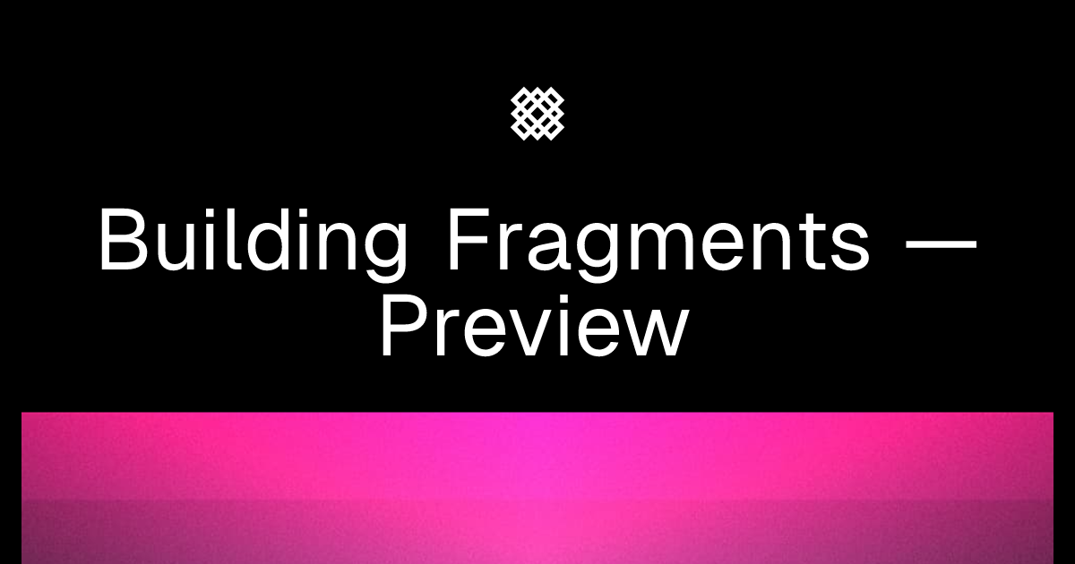 Building Fragments — Preview — Fragments